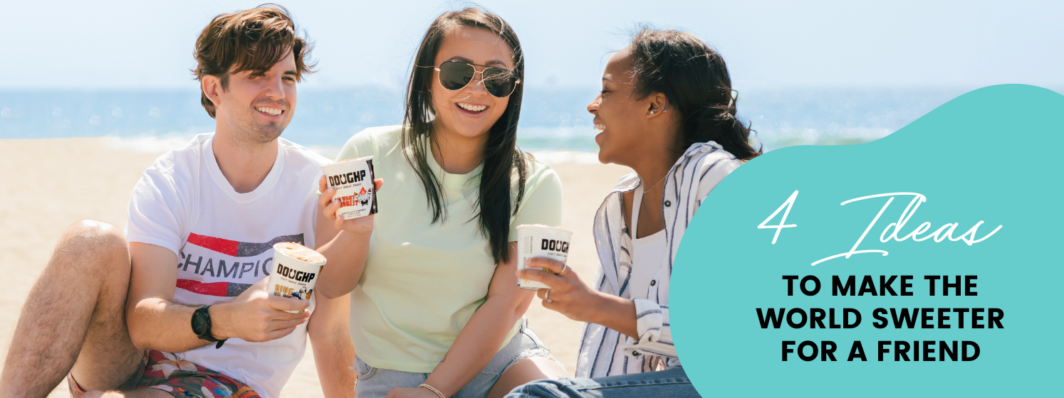 4 Ideas to Make the World Sweeter for a Friend – Doughp Cookie Dough
